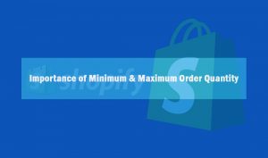 Importance of Minimum and Maximum Order Quantity