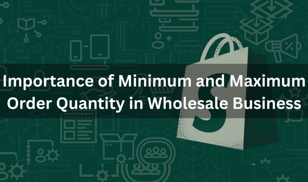 Importance of Minimum and Maximum Order Quantity