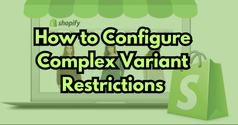 Tips for Configuring Complex Variant Restrictions on Shopify